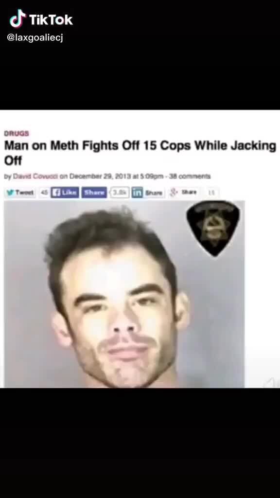This is a king lmao🤣🤣🤣 - @laxgoaliecj Man on Meth Fights Off 15 Cops ...