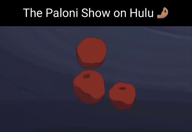 The Paloni Show on Hulu Sa - iFunny