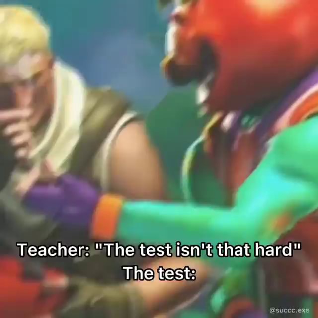 Teacher: "The test isn't that hard" The test: - iFunny