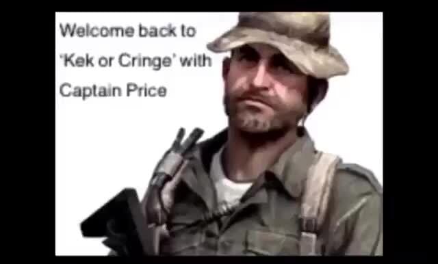 Welcome back to Kek or Cringe' with Captain Price - iFunny