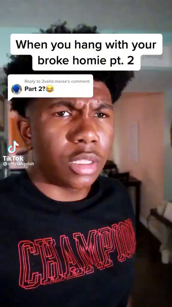 When you hang with your broke homie pt. 2 @ Part 27 TR - iFunny