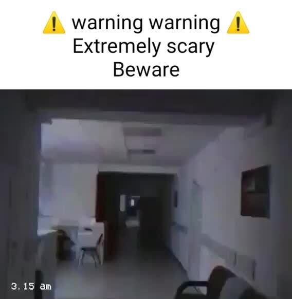 Warning warning Ay Extremely scary Beware 15 an - iFunny