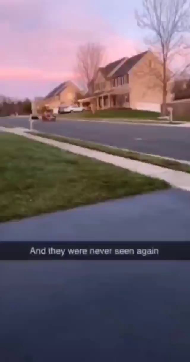 And they were never seen again - iFunny