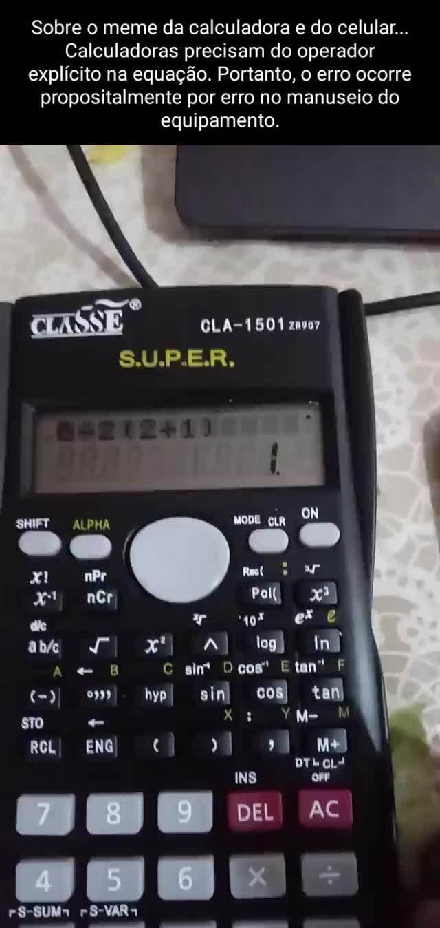 Sobre o meme da calculadora e do celular... Calculadoras precisam do ...