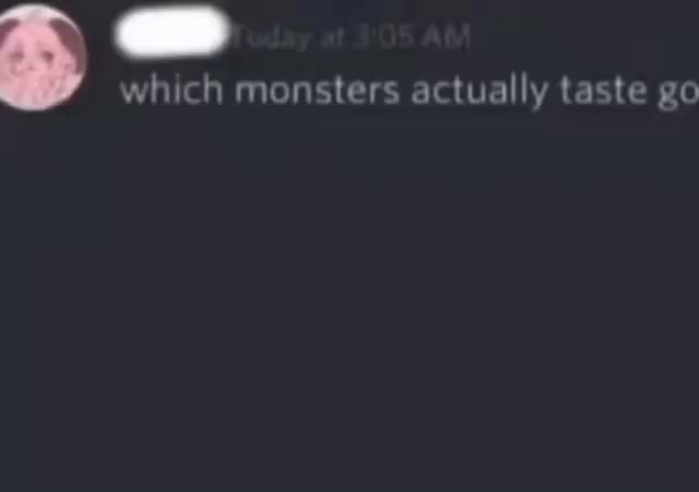 Which monsters actually taste go - iFunny