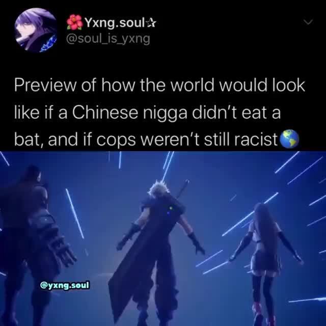 Preview of how the world would look like if a Chinese nigga didn't eat ...