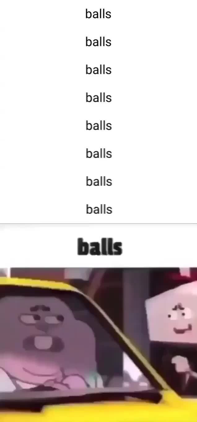 Balls balls balls balls balls balls balls balls - iFunny