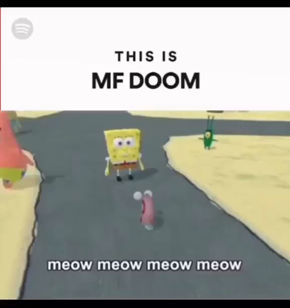 THIS IS MF DOOM meow meow meow meow - iFunny