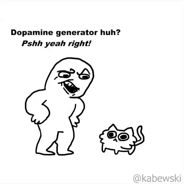 Dopamine generator huh? Pshh yeah right! - iFunny