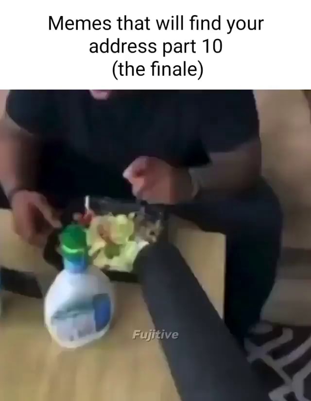 Memes that will find your address part 10 (the finale) - iFunny