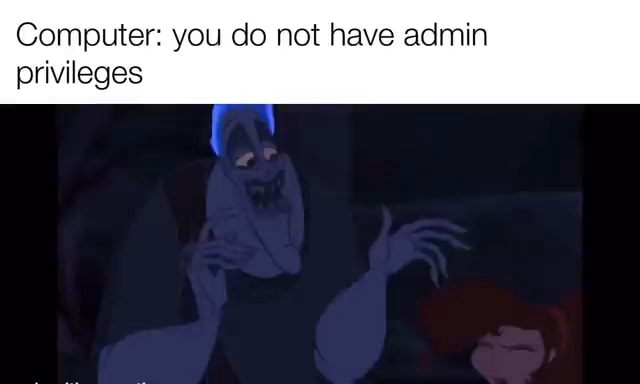 Computer: you do not have admin privileges - iFunny