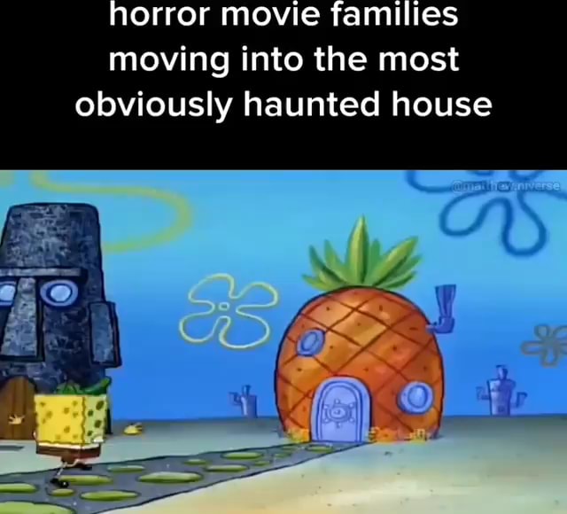 Horror movie families moving into the most obviously haunted house - iFunny