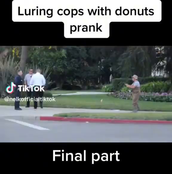 Luring cops with donuts prank af @helkofficialtiktok Final part - iFunny