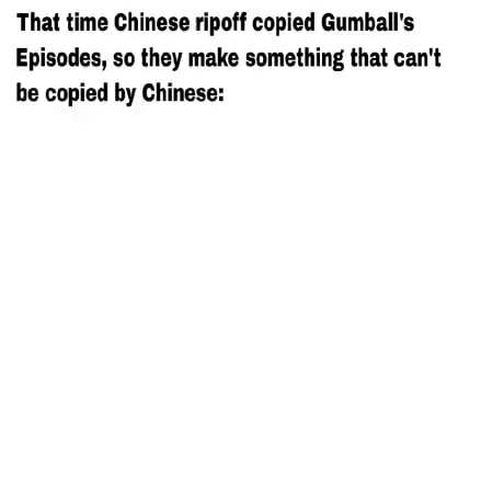 That time Chinese ripoff copied Gumball's Episodes, so they make ...