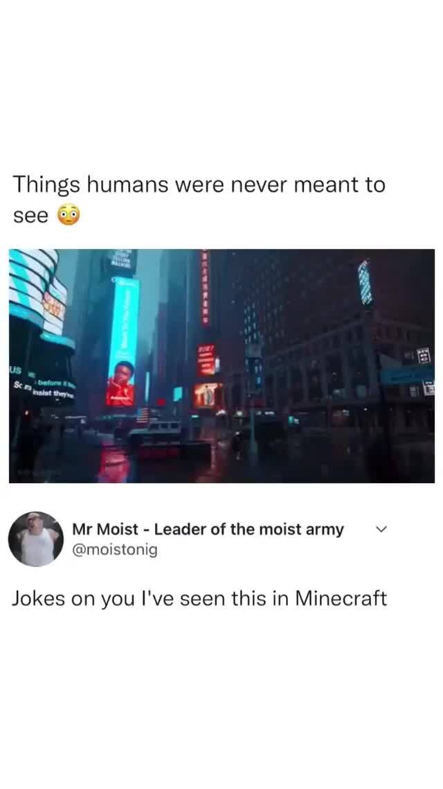 Things humans were never meant to see @ Mr Moist - Leader of the moist ...