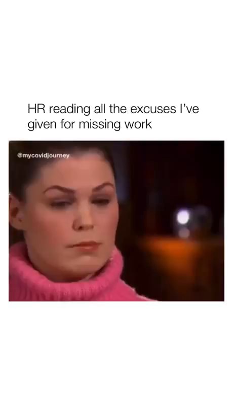 HR reading all the excuses I've given for missing work - iFunny