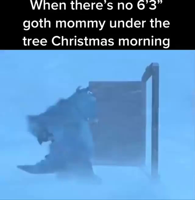 When Theres No Goth Mommy Under The Tree Christmas Morning Ifunny