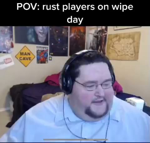 POV: rust players on wipe day - iFunny
