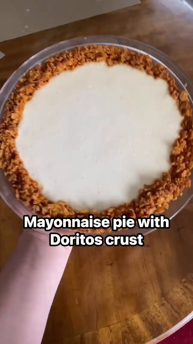 Mayonnaise pie with Doritos crust - iFunny