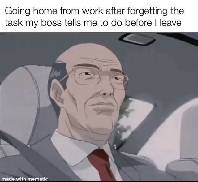 Going home from work after forgetting the task my boss tells me to do ...