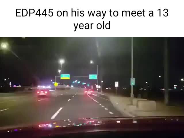 EDP 445 on his way to meet 13 year old - iFunny