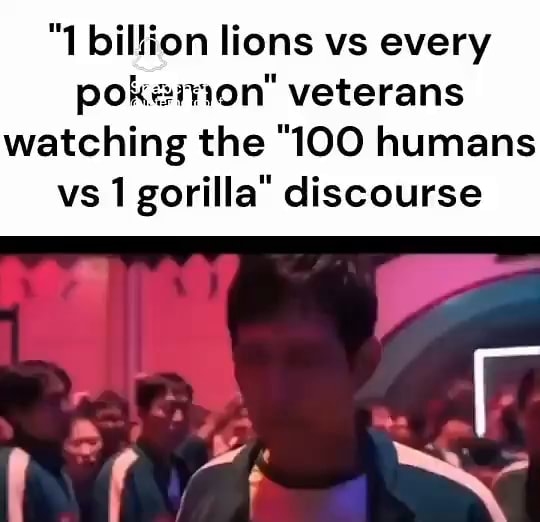 "1 billion lions vs every pokemon" veterans watching the "100 humans vs ...