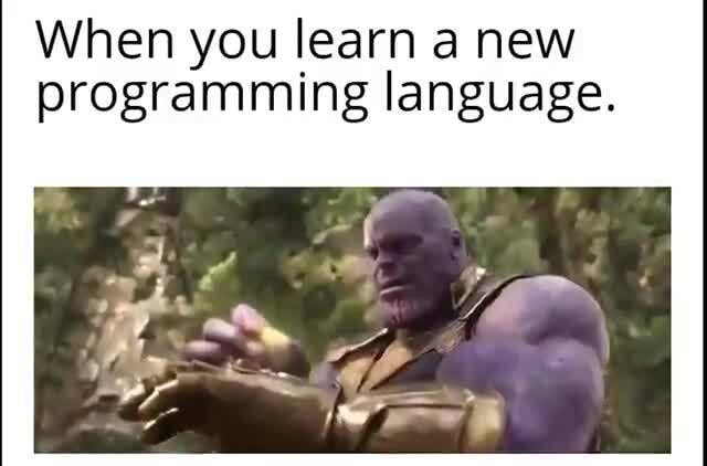When you learn a new programming language. - iFunny