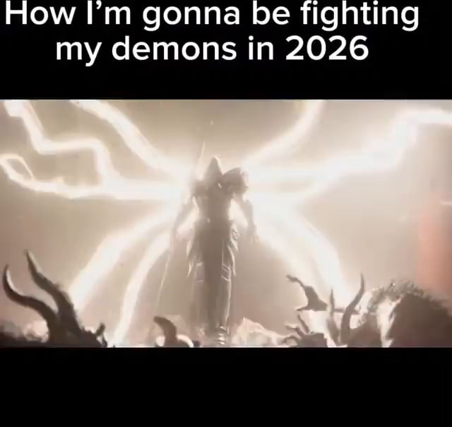 How I'm gonna be fighting my demons in 2026 - iFunny