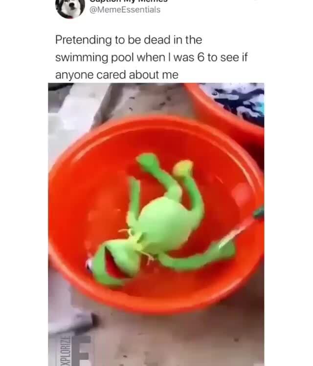 Pretending to be dead in the swimming pool when I was 6 to see if ...