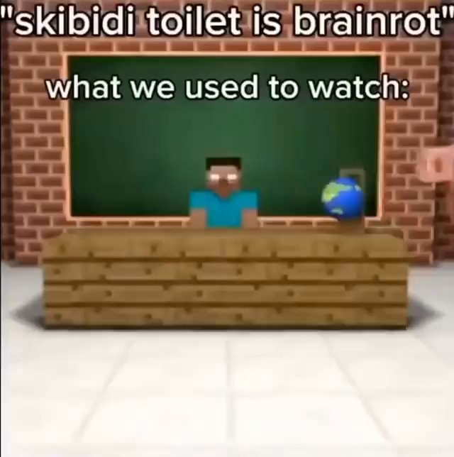 "skibidi toilet is brainrot' What we used to watch: - iFunny