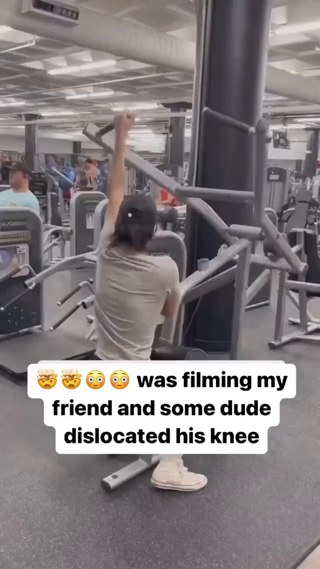 Was filming my some dislocated his knee - iFunny
