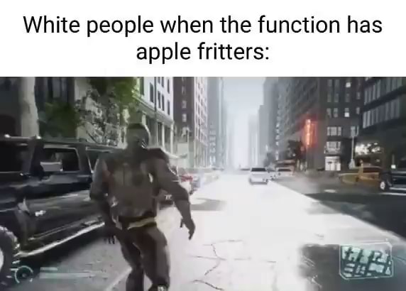 White people when the function has apple fritters: - iFunny