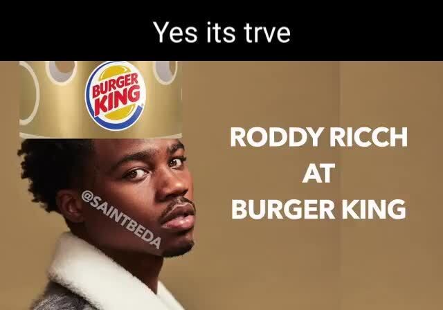 Yes its trve RODDY RICCH AT BURGER KING - iFunny