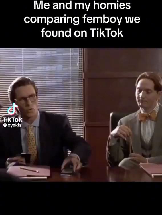 Me and my homies comparing femboy we found on TikTok TikTok - iFunny