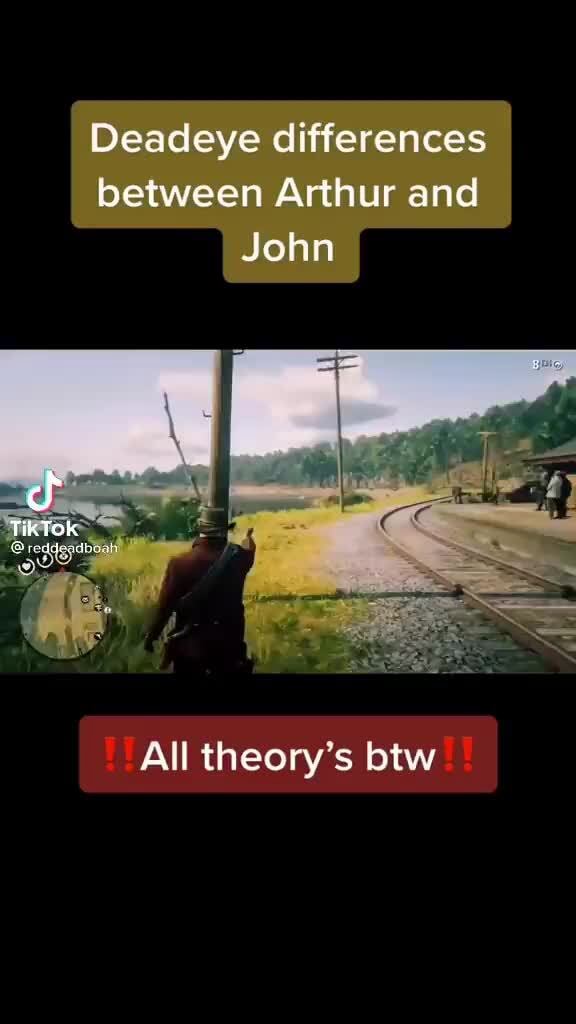 Deadeye differences between Arthur and John Tik Tok All theory's btw ...