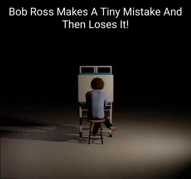 Bob Ross Makes A Tiny Mistake And Then Loses It! - iFunny