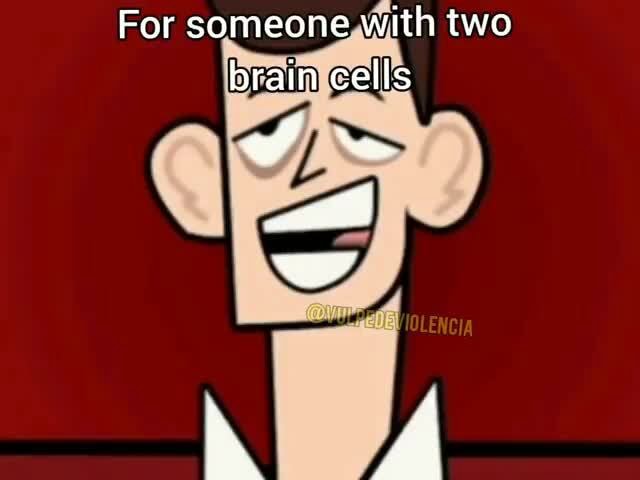 Took two brain cells to make. - For someone with two brain cells - iFunny