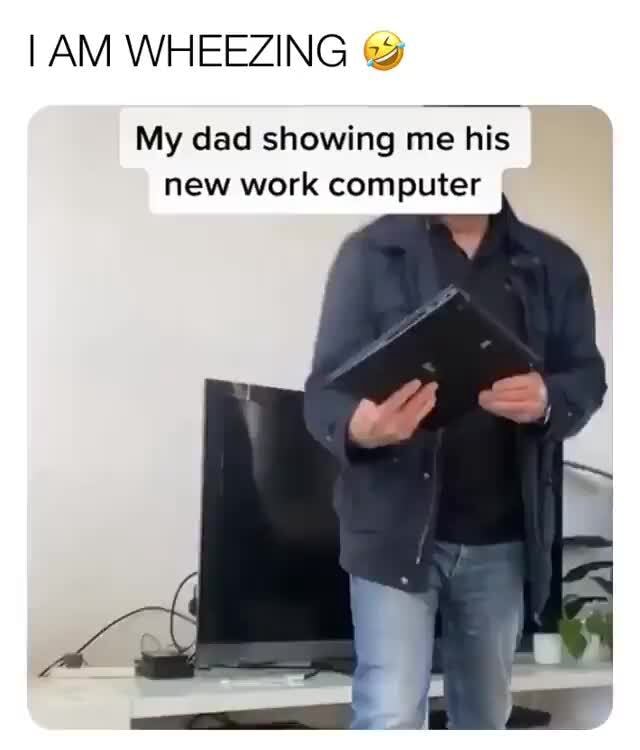 I AM WHEEZING My dad showing me his new work computer - iFunny