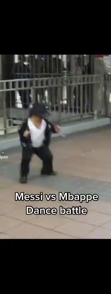 Messi vs Mbappe Dance battle - iFunny