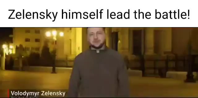 Zelensky himself lead the battle! - iFunny