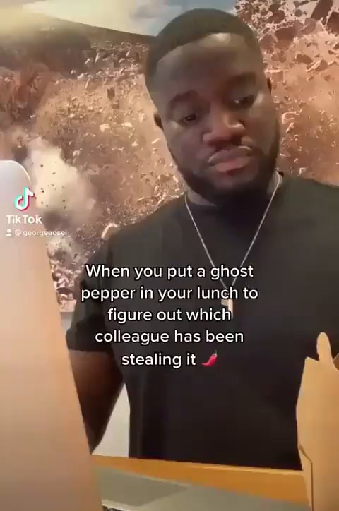 When you put a ghost Pepper in your lunch to figure out which colleague ...