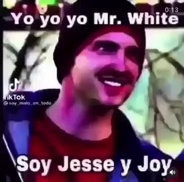 Yo yo yo Mr. White - iFunny