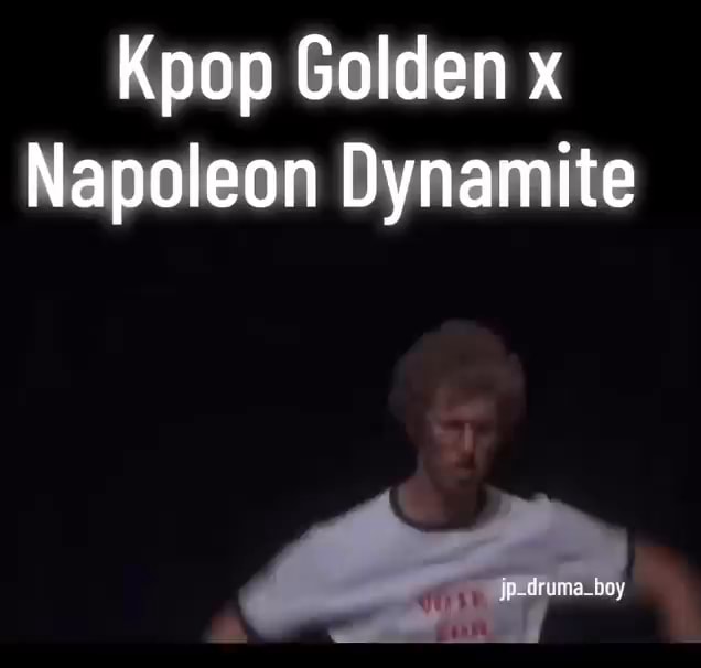 Kpop Golden x Napoleon Dynamite - iFunny