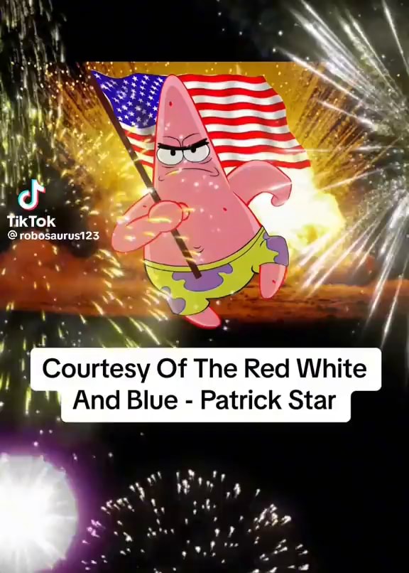 Courtesy Of The Red White And Blue - Patrick Star - iFunny