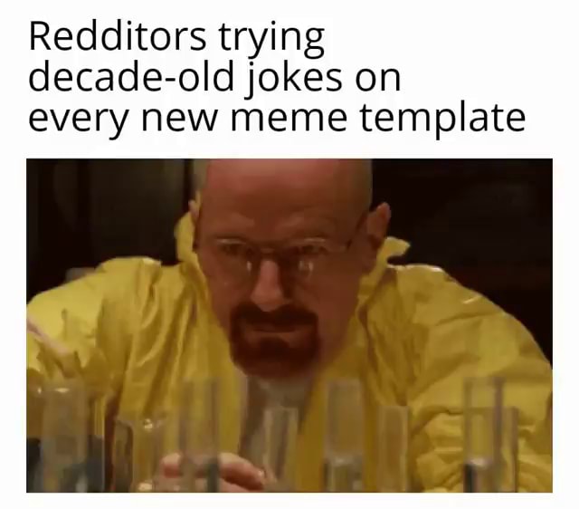 Redditors trying decade-old jokes on every new meme template - iFunny