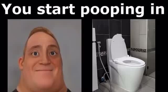 You start pooping in - iFunny