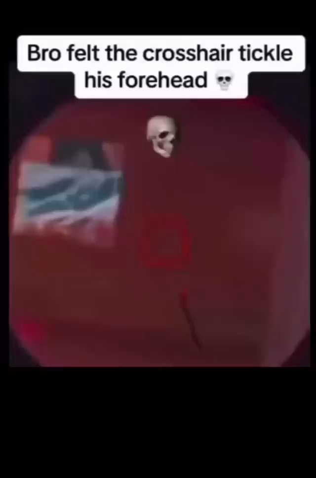 Bro felt the crosshair tickle his forehead - iFunny