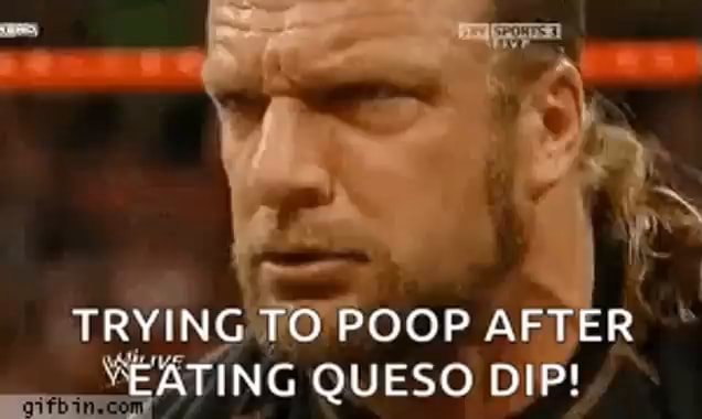 TRYING TO POOP AFTER EATING QUESO DIP! - iFunny