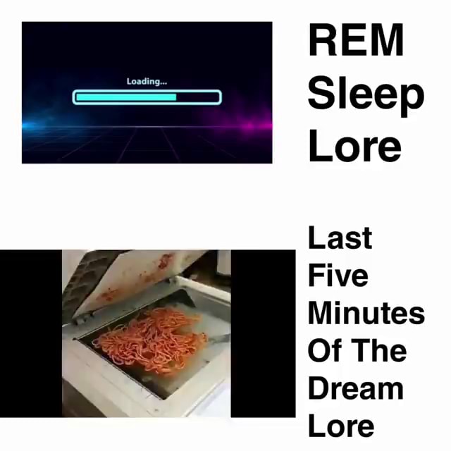 REM Sleep Lore Last Five Minutes Of The Dream Lore - iFunny