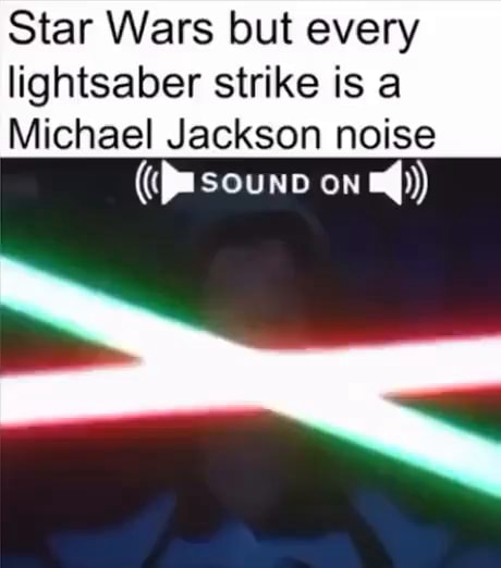 Star Wars but every lightsaber strike is a Michael Jackson noise sounp ...